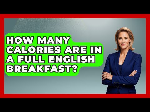 How Many Calories Are In A Full English Breakfast? - United Kingdom Explorers