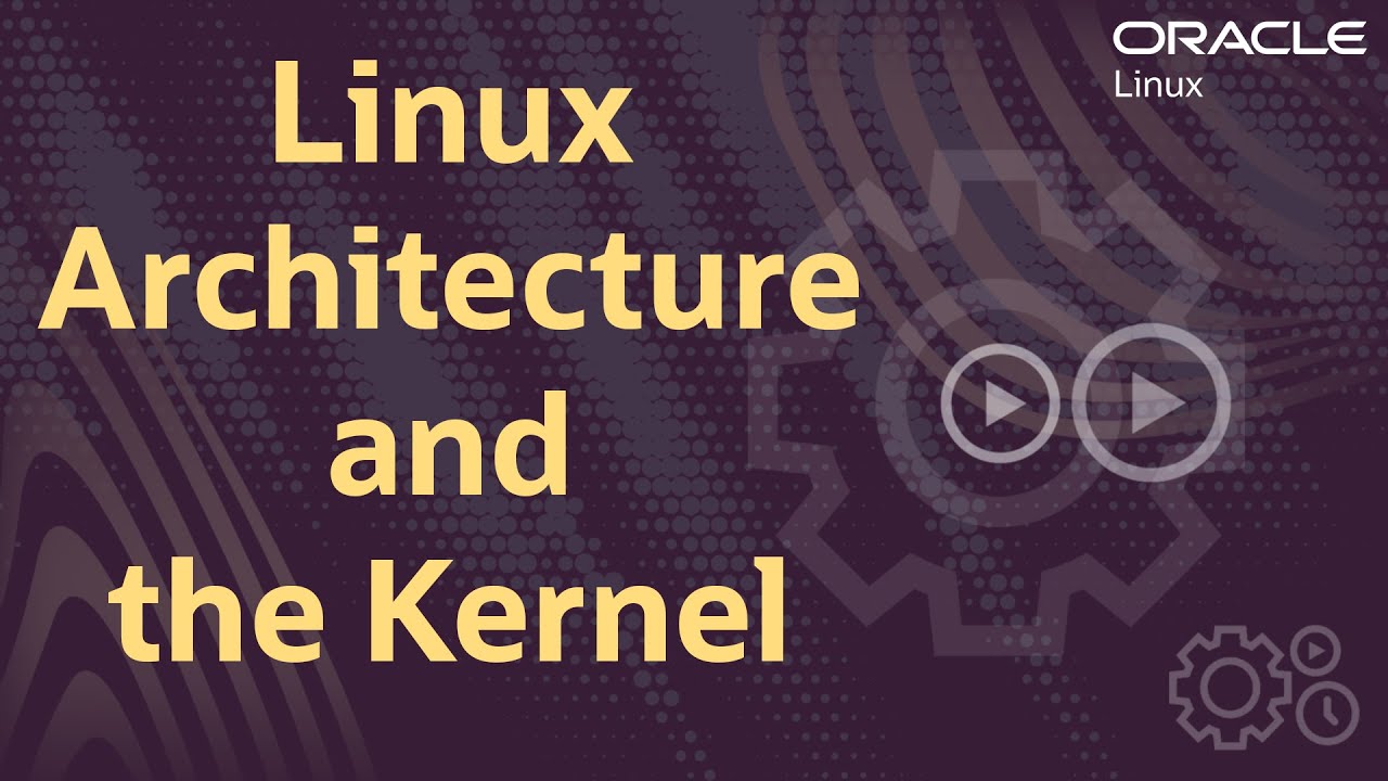 Linux Architecture and the Kernel