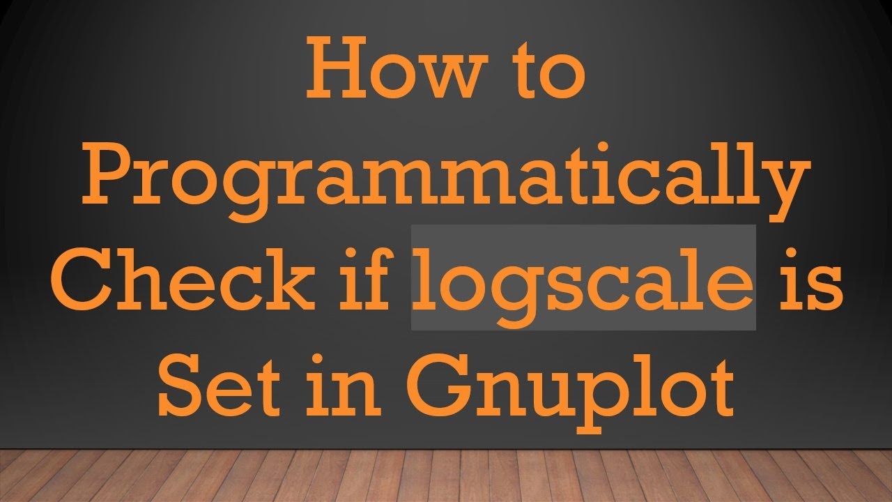 How to Programmatically Check if logscale is Set in Gnuplot