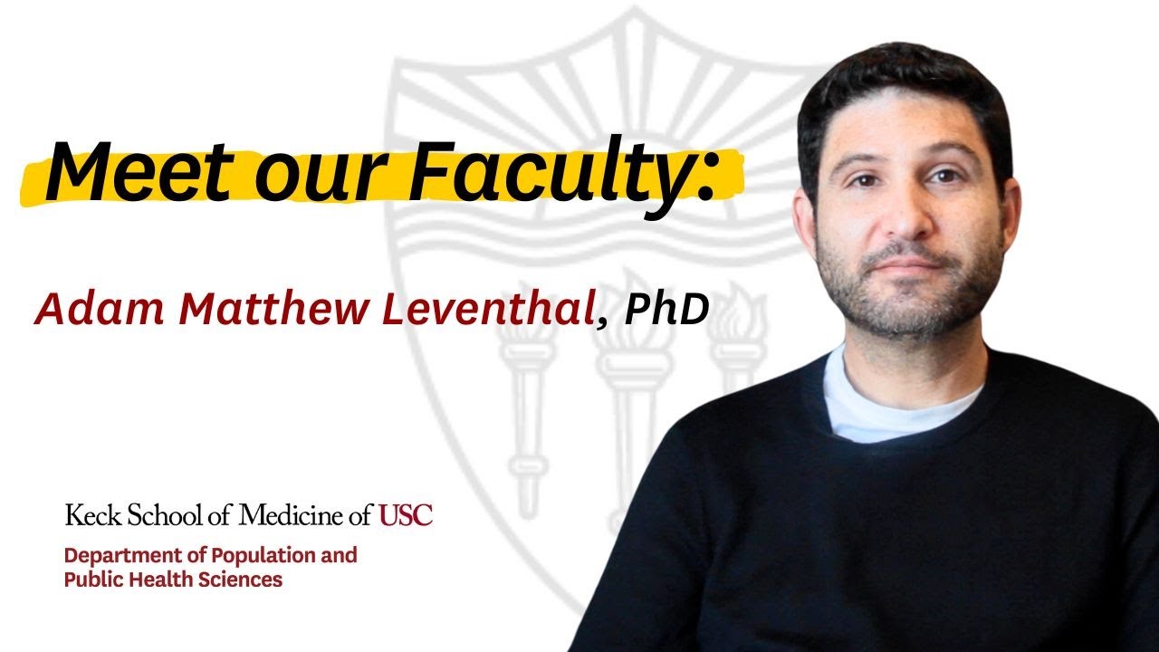Meet our Faculty: Adam Matthew Leventhal, PhD