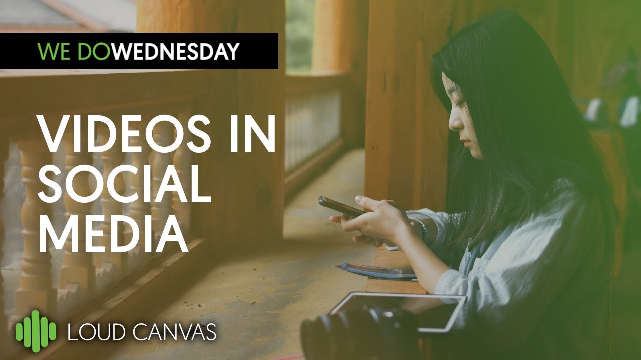 Why You Need Videos For Social Media - Loud Canvas Media