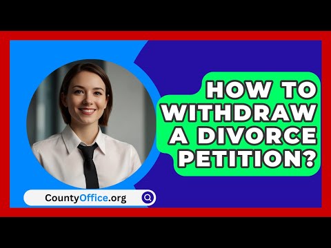 How To Withdraw A Divorce Petition? - CountyOffice.org