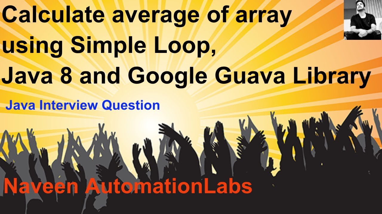 Java Interview: Calculate average of array using Simple Loop, Java 8 and Google Guava Library