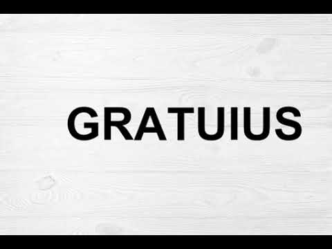 How To Pronounce Gratuitous