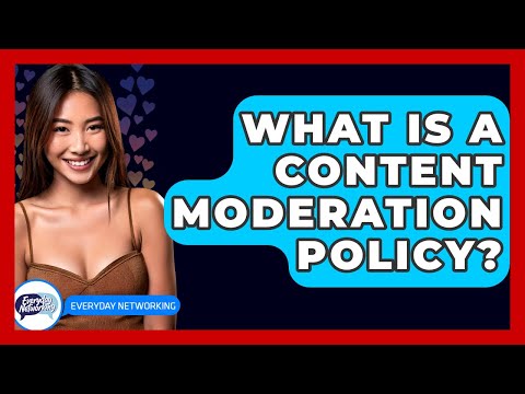 What Is A Content Moderation Policy? - Everyday-Networking