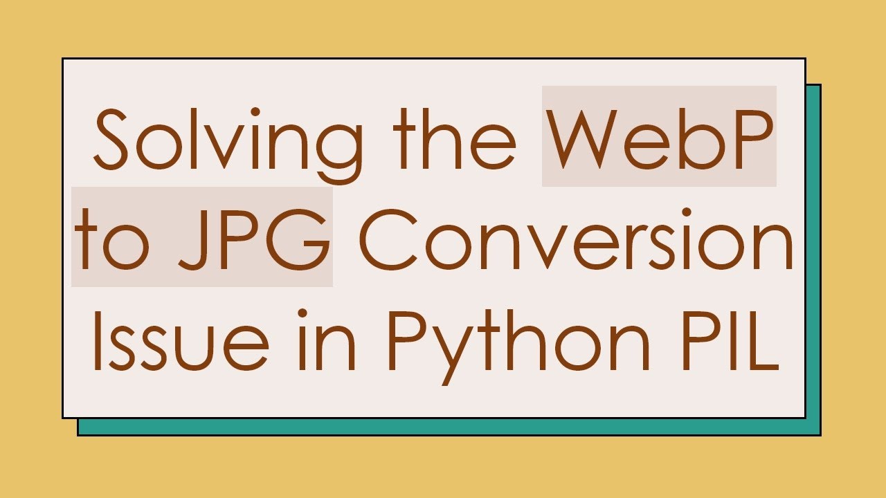 Solving the WebP to JPG Conversion Issue in Python PIL
