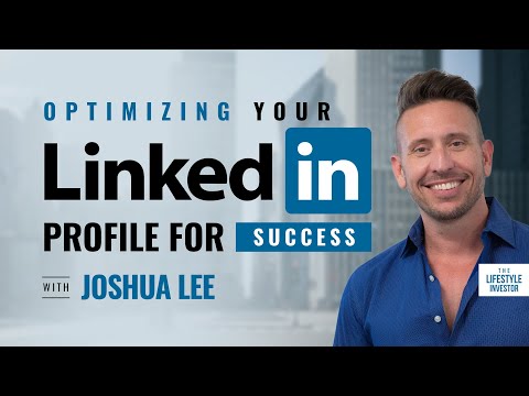 Joshua B. Lee on Optimizing Your LinkedIn Profile For Success | How to Make a Great Linkedin Profile