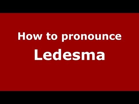 How to pronounce Ledesma (Spanish/Spain) - PronounceNames.com
