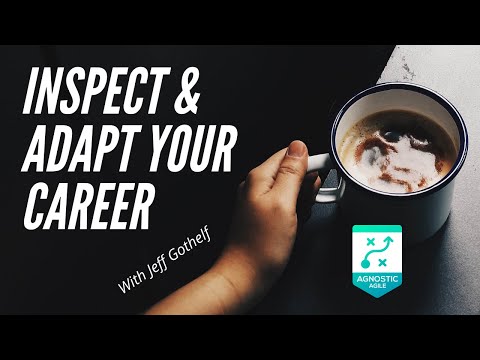 Inspect & Adapt your Career with Jeff Gothelf - Agnostic Agile London