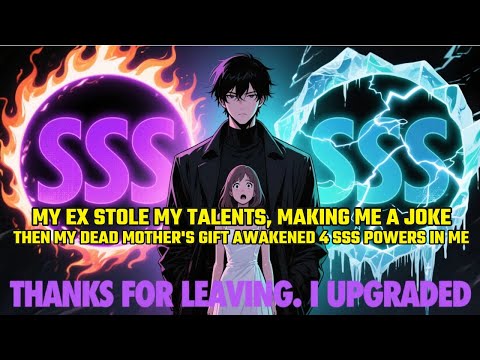 My Ex Stole My Talents, Making Me a Joke. Then My Dead Mother's Gift Awakened 4 SSS Powers in Me