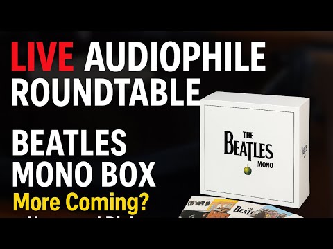 Beatles Mono Box – More Coming? + News and Picks! | Live Audiophile Roundtable