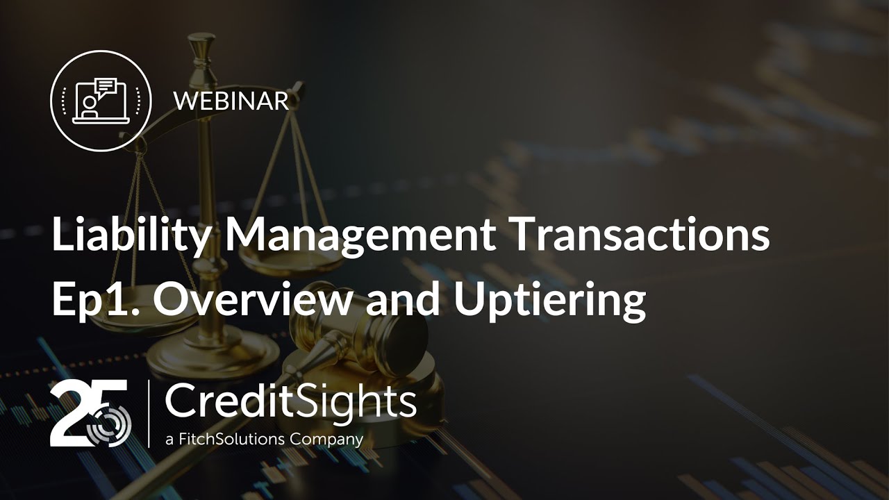 Liability Management Transactions Webinar Series: Ep1. Overview and Uptiering