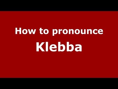 How to Pronounce Klebba - PronounceNames.com