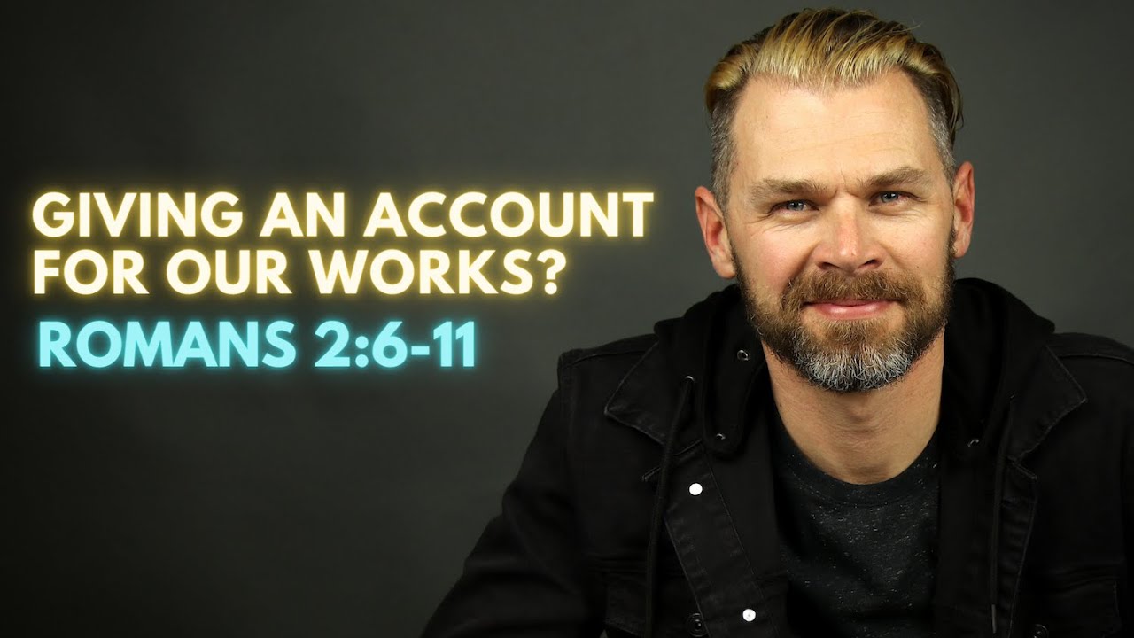 Giving an account for our works? | ROMANS 2:6-11 EXPLAINED.