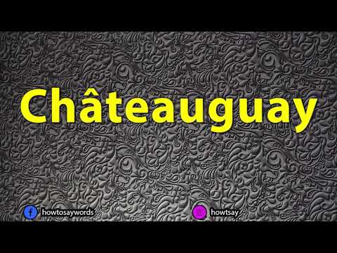 How To Pronounce Chateauguay