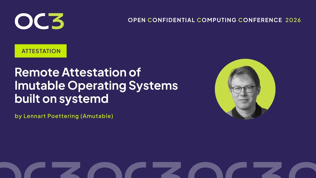 Remote Attestation of Imutable Operating Systems by Lennart Poettering (Amutable) – OC3 2026