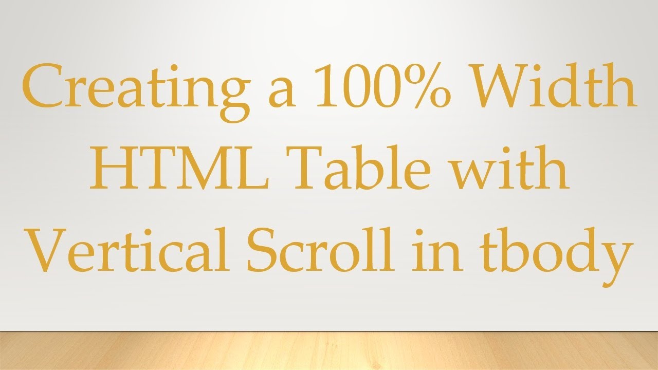 Creating a 100% Width HTML Table with Vertical Scroll in tbody