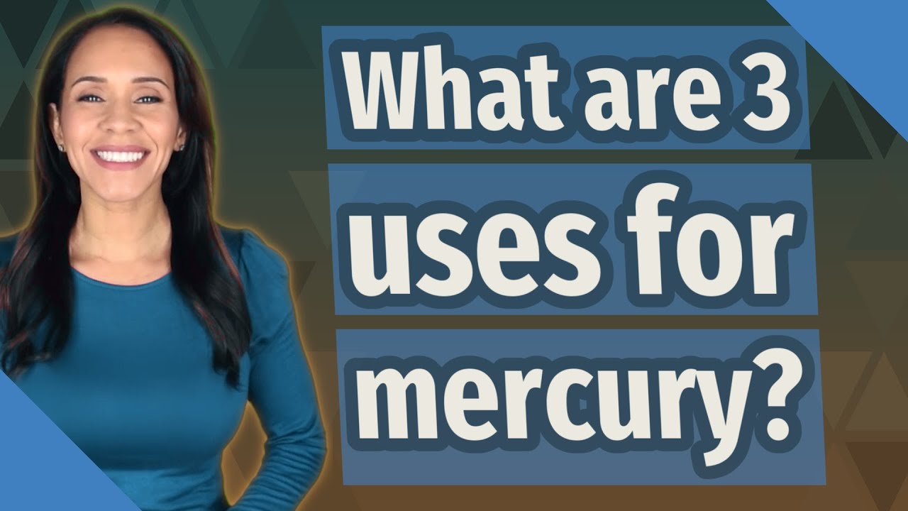 What are 3 uses for mercury?