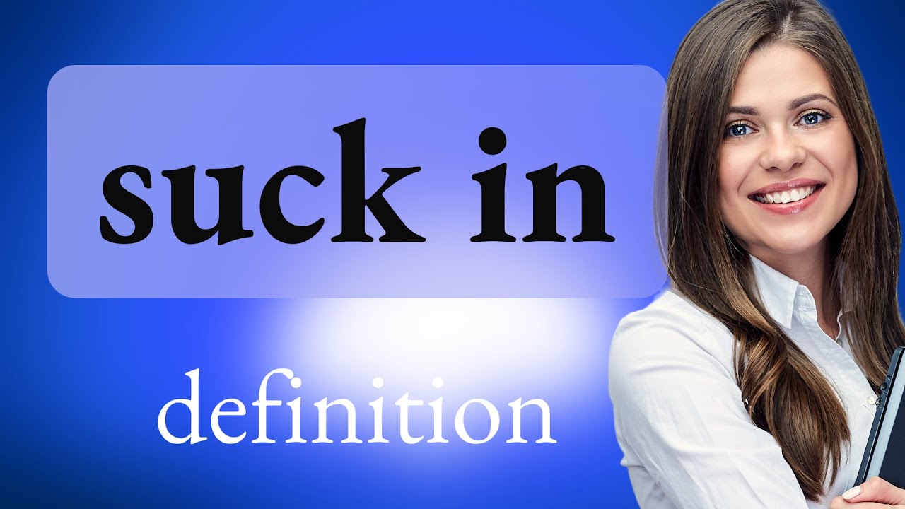 Suck in | what is SUCK IN meaning