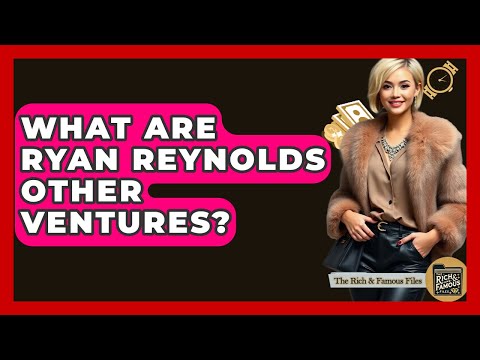 What Are Ryan Reynolds Other Ventures? - The Rich And Famous Files