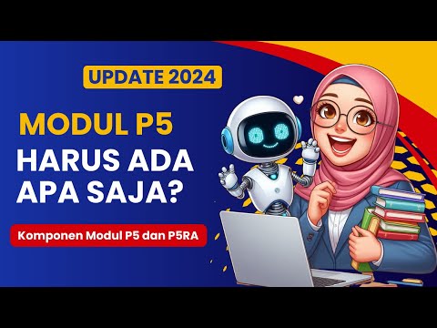 Inilah Komponen Modul P5 dan P5RA Update 2024. Menyusun Modul P5 dan P5RA