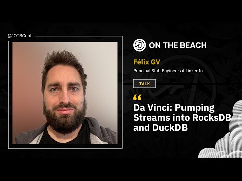 Da Vinci: Pumping Streams into RocksDB and DuckDB - Felix GV at JOTB25