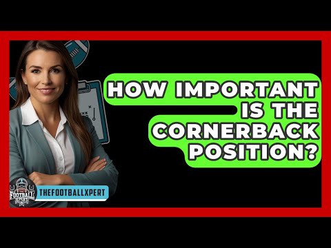 How Important Is The Cornerback Position? - The Football Xpert