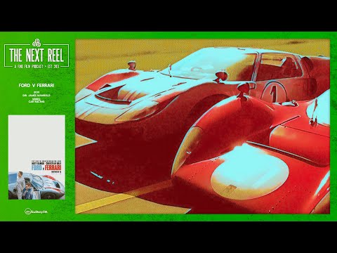 The Next Reel • Ford v Ferrari