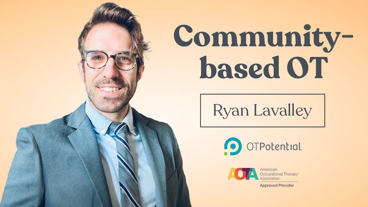Community-based OT: OT CEU Course with Ryan Lavalley