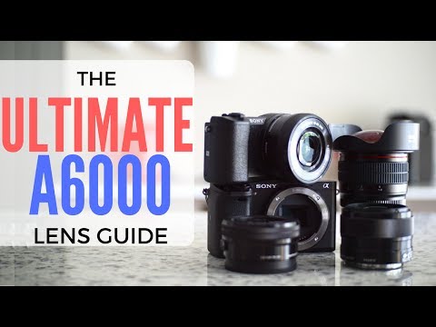 THE ULTIMATE SONY A6000 LENS BUYING GUIDE