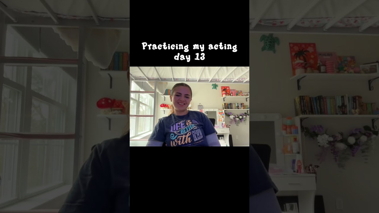Practicing my acting day 13