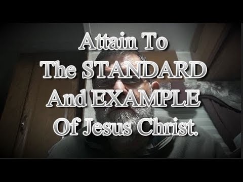 Attain To The STANDARD And EXAMPLE Of Jesus Christ. | finalcall07