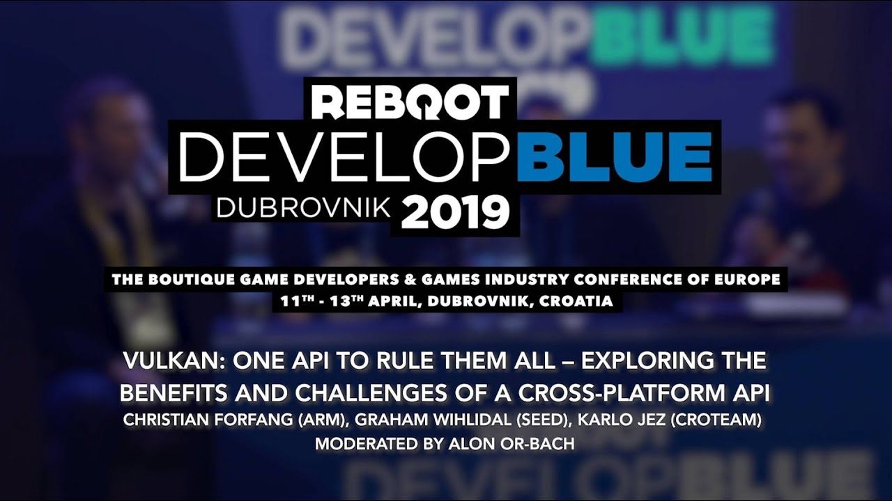 Vulkan: Exploring the benefits and challenges of a cross-platform API- Reboot Develop Blue 2019