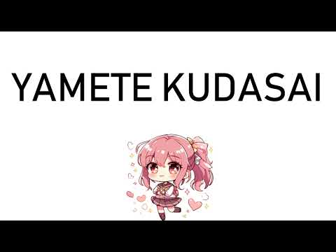 How to Pronounce Yamete Kudasai