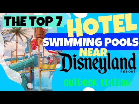 The Top 7 Hotel Swimming Pools Near Disneyland! | Outdoor Edition!
