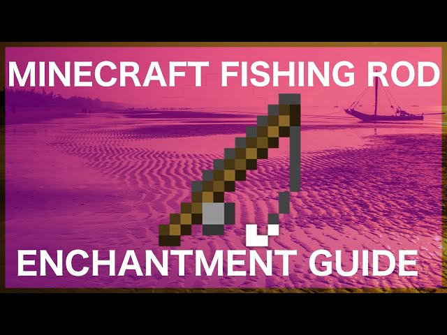Top 3 enchantments for fishing rods in Minecraft