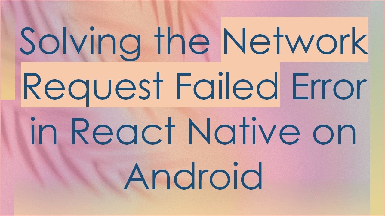 Solving the Network Request Failed Error in React Native on Android