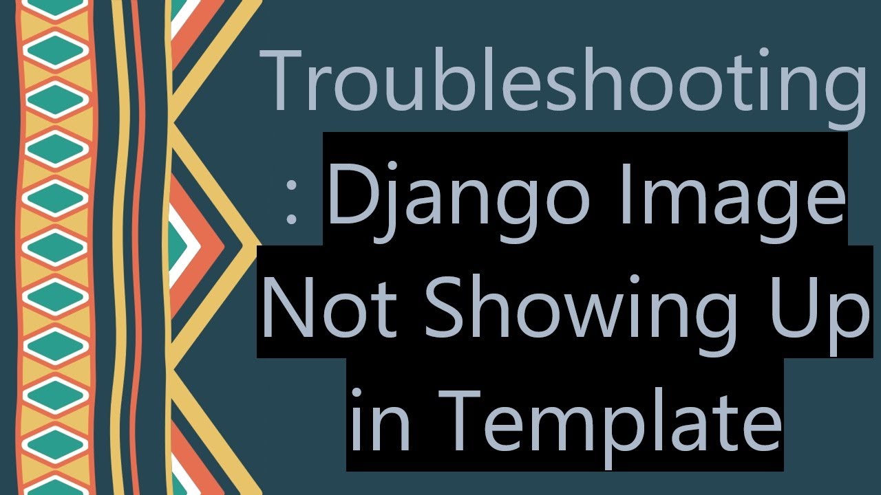 Troubleshooting: Django Image Not Showing Up in Template