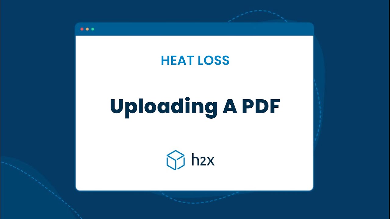 Uploading A PDF | Heat Loss | h2x