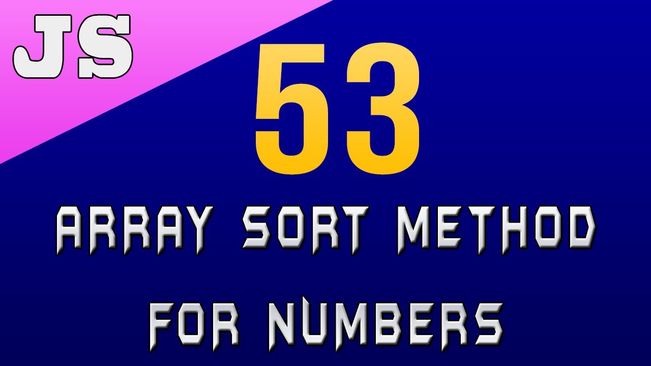 Array Sort Method for Numbers in Javascript - 53