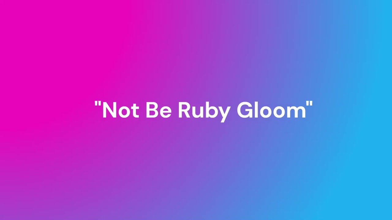 Not Be Ruby Gloom (