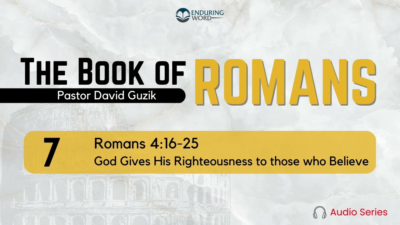 Romans 4:16-25 – God Gives His Righteousness to those who Believe