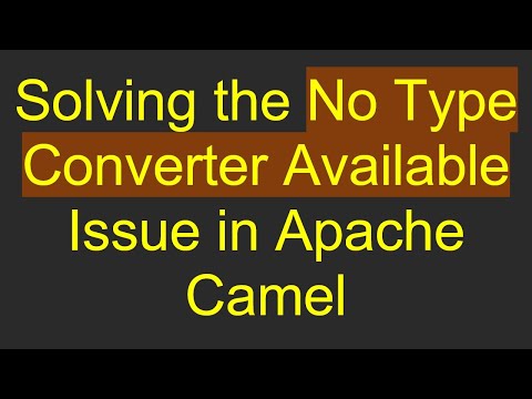 Solving the No Type Converter Available Issue in Apache Camel