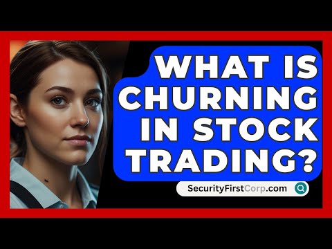 What Is Churning In Stock Trading? - SecurityFirstCorp.com