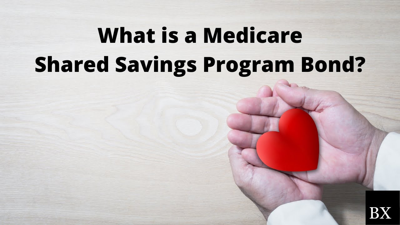 What is a Medicare Shared Savings Program Bond?