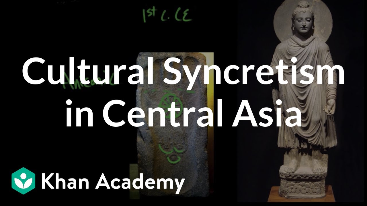Cultural Syncretism in Central Asia | World History | Khan Academy