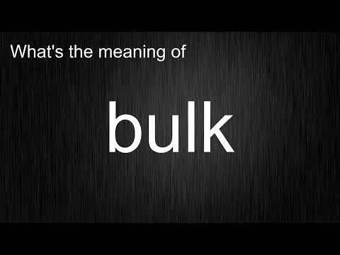 What's the meaning of "bulk", How to pronounce bulk?