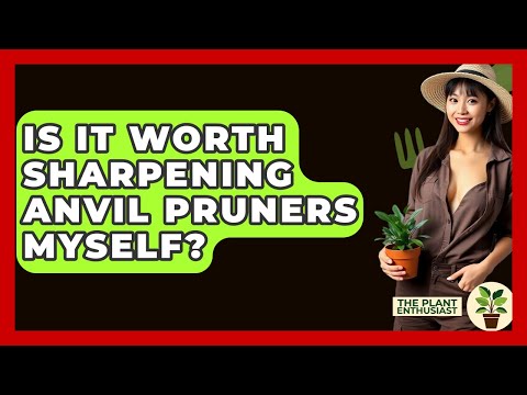 Is It Worth Sharpening Anvil Pruners Myself? - The Plant Enthusiast