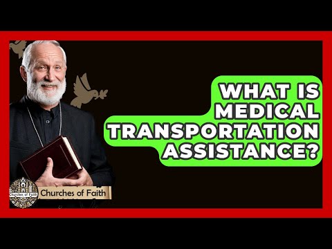 What Is Medical Transportation Assistance? - Churches Of Faith