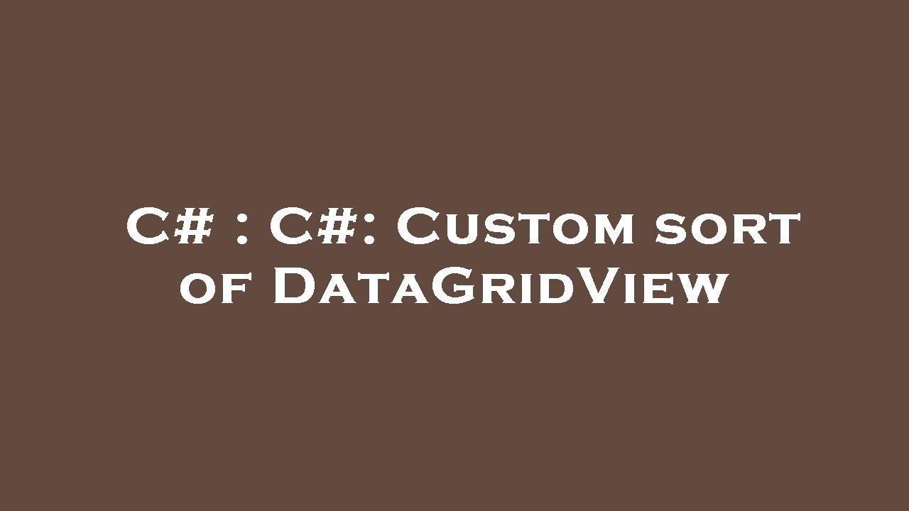 C# : C#: Custom sort of DataGridView